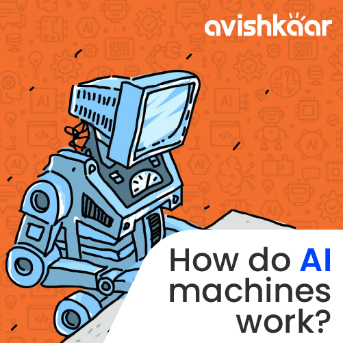 How do AI machines work? - Avishkaar Blog