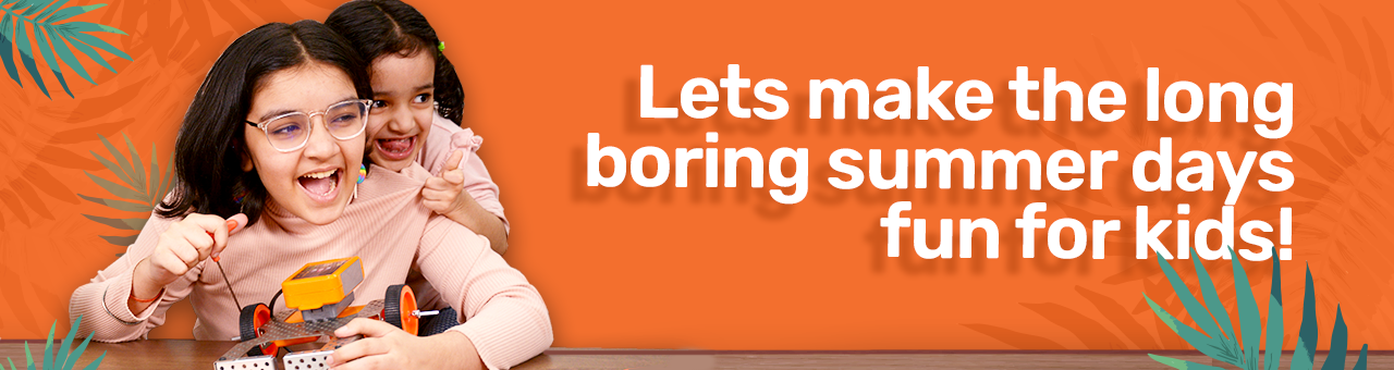 Lets make the long boring summer days fun for kids! - Avishkaar Blog